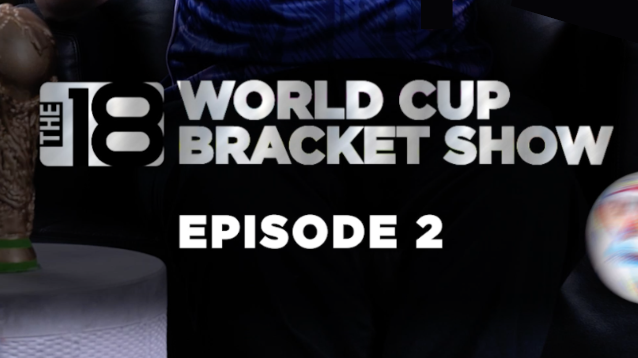 The18's World Cup Bracket Challenge Show, Episode 2 | The18